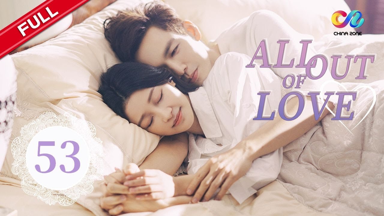 【ENG DUBBED】All Out of Love EP53 | Starring:Wallace Chung、Ma Tianyu、Sun Yi【ChinaZone-Romance ...