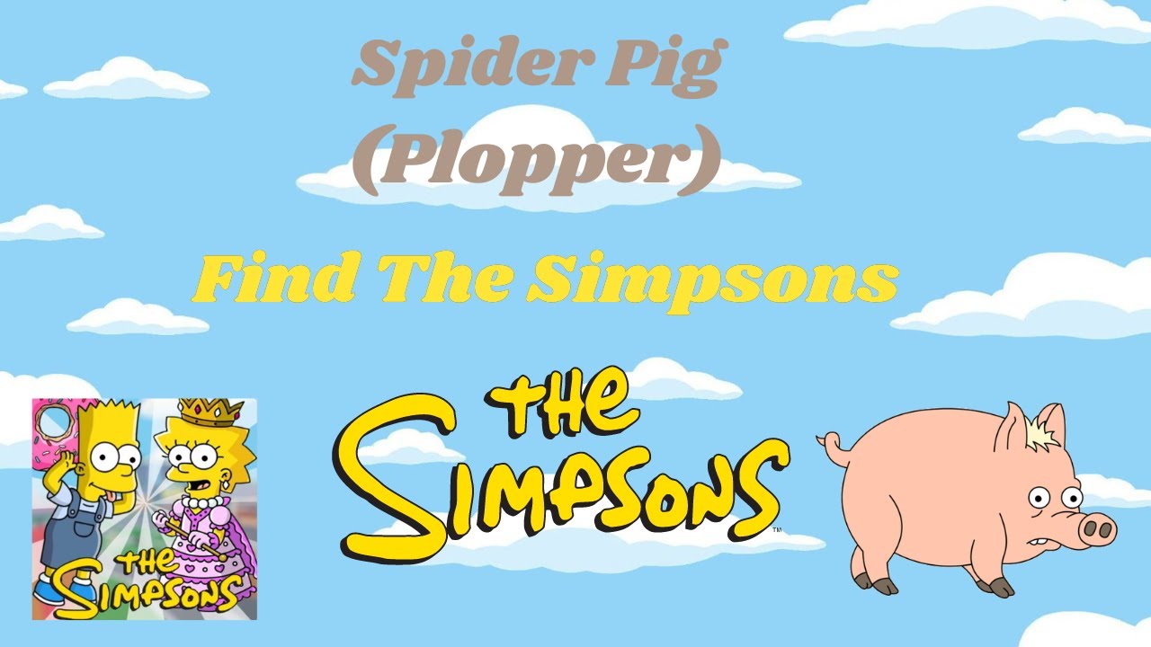 Find The Simpsons Spider Pig (Plopper) - YouTube