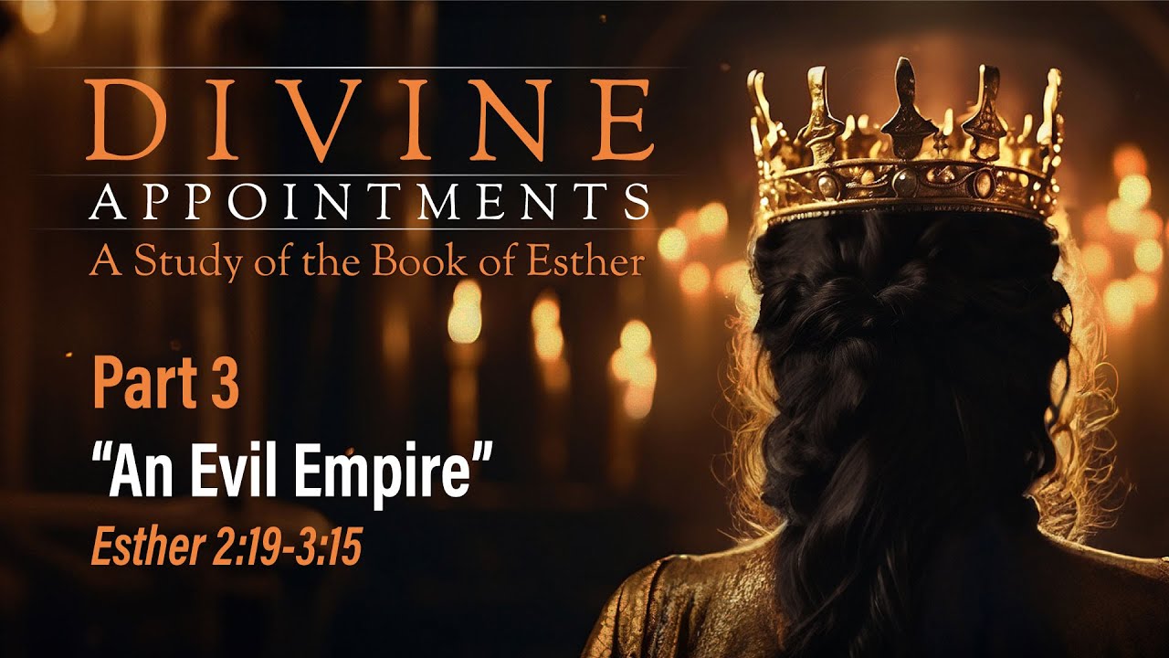 Divine Appointments: An Evil Empire (Esther 2:19-3:15) | Jesse Randolph | 5.5.24 PM - YouTube