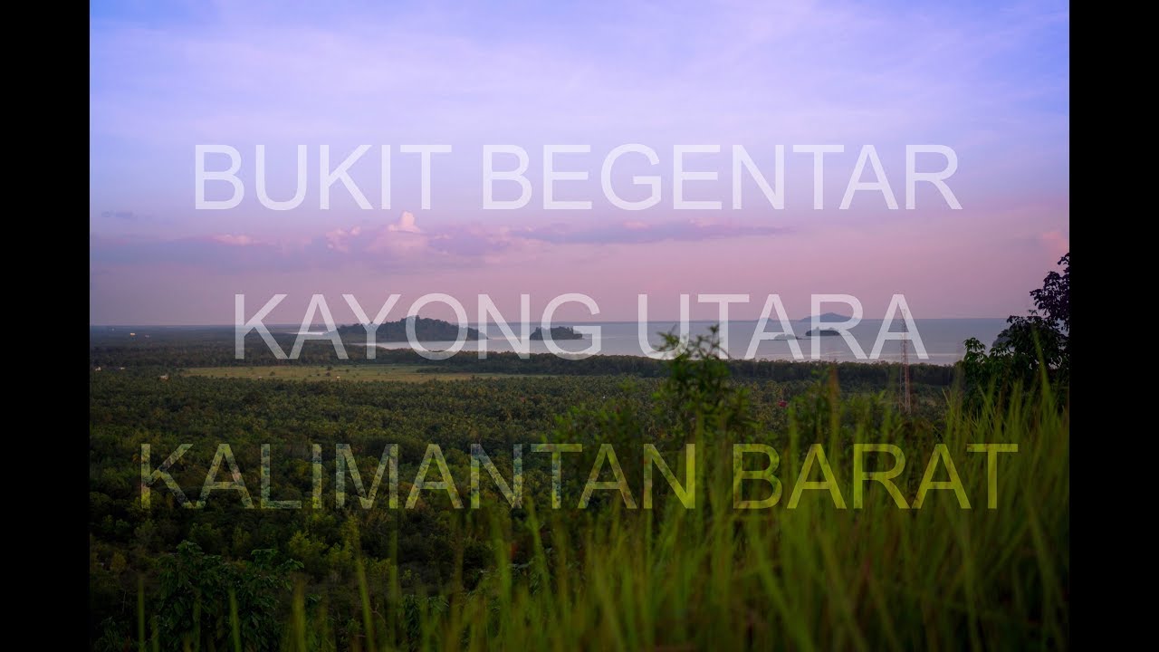 Trip to Bukit Begentar, Kayong Utara, Kalimantan Barat - YouTube