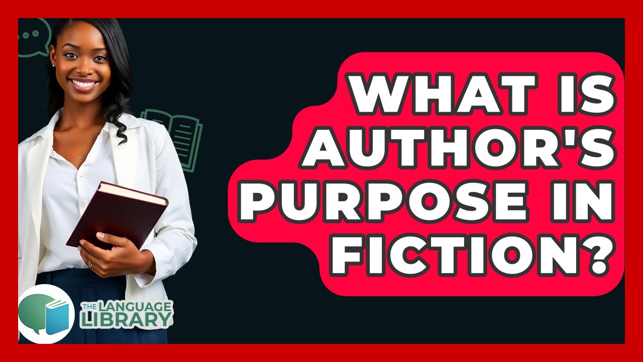 What Is Author's Purpose In Fiction? - The Language Library - YouTube