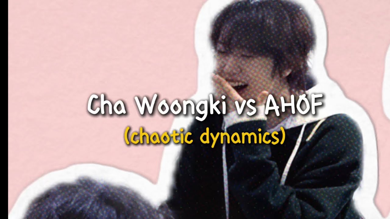 Cha Woongki vs AHOF, chaotic dynamics Happy Woongki Day - YouTube