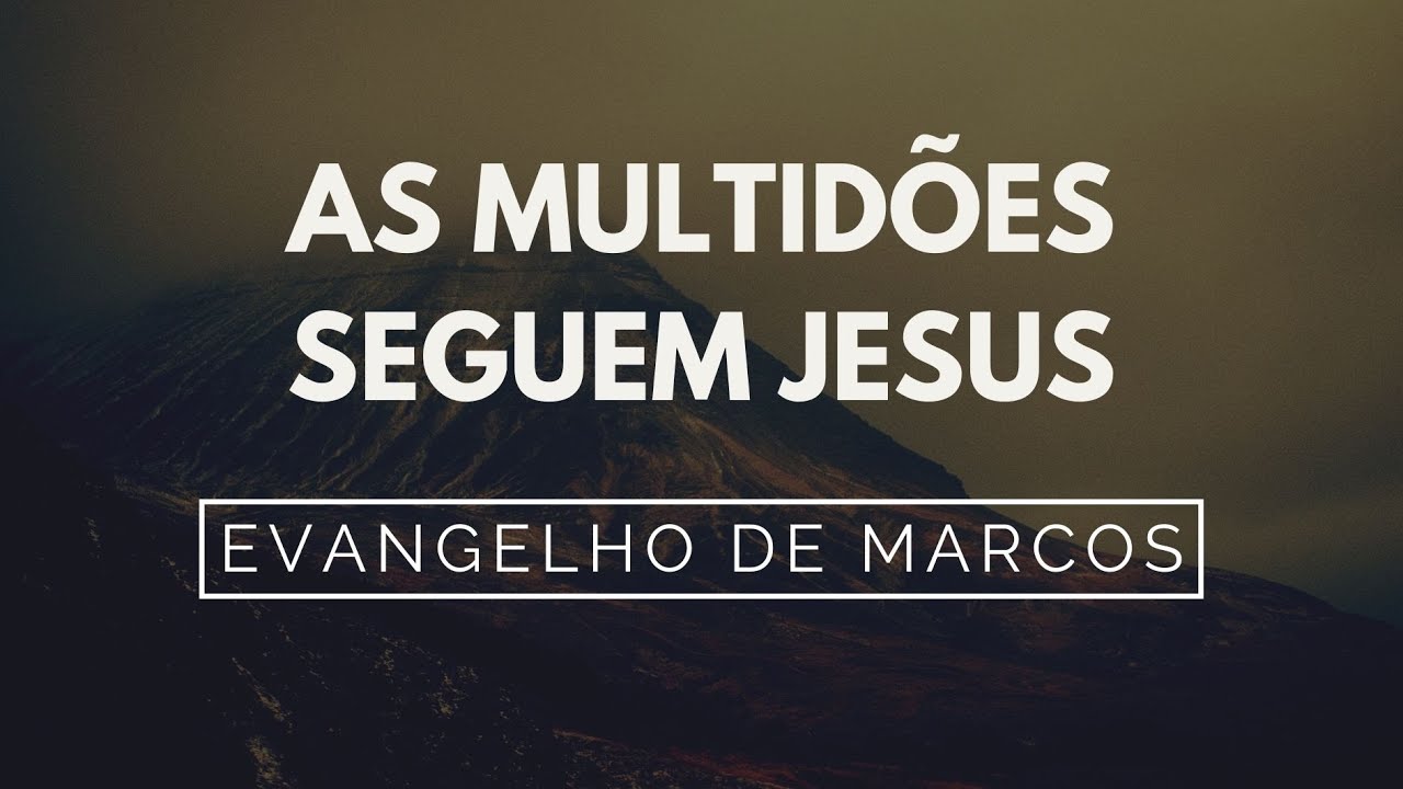 As multidões seguem Jesus | Evangelho de Marcos | Capítulo 03 - YouTube