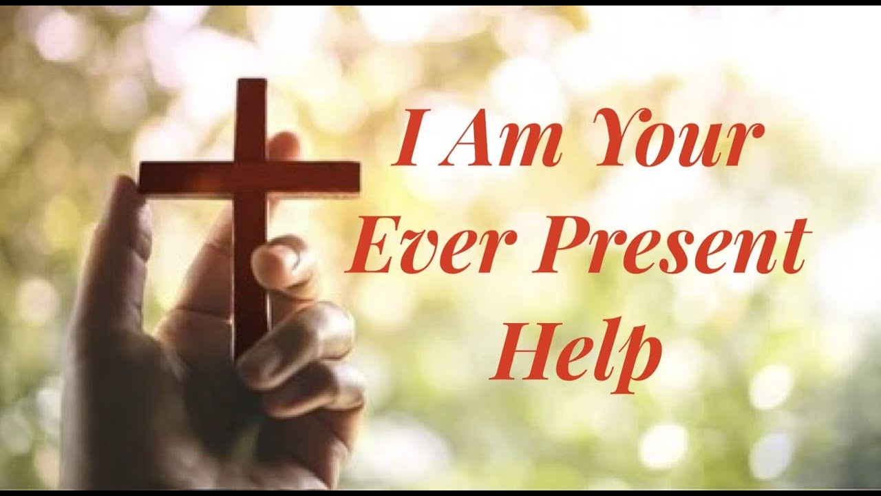 I Am Your Ever Present Help - YouTube