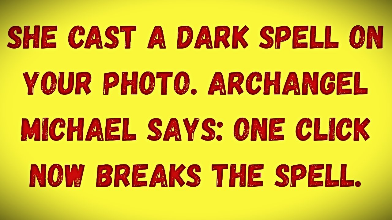 She cast a dark spell on your photo. Archangel Michael says: one click ...