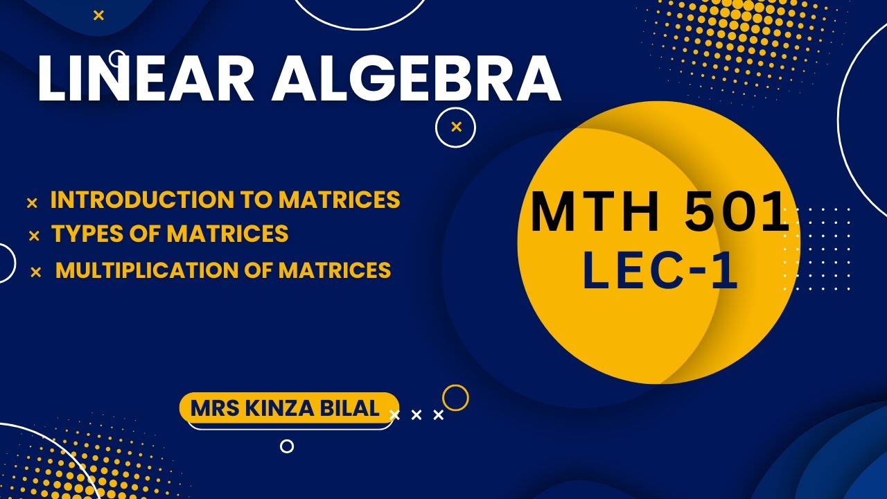 Linear Algebra 1 | Introduction to matrices | Kinza Bilal - YouTube
