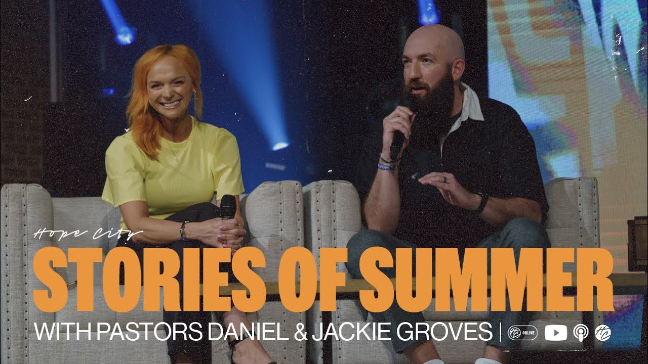 Stories of Summer with Pastors Daniel & Jackie Groves | Hope City - YouTube