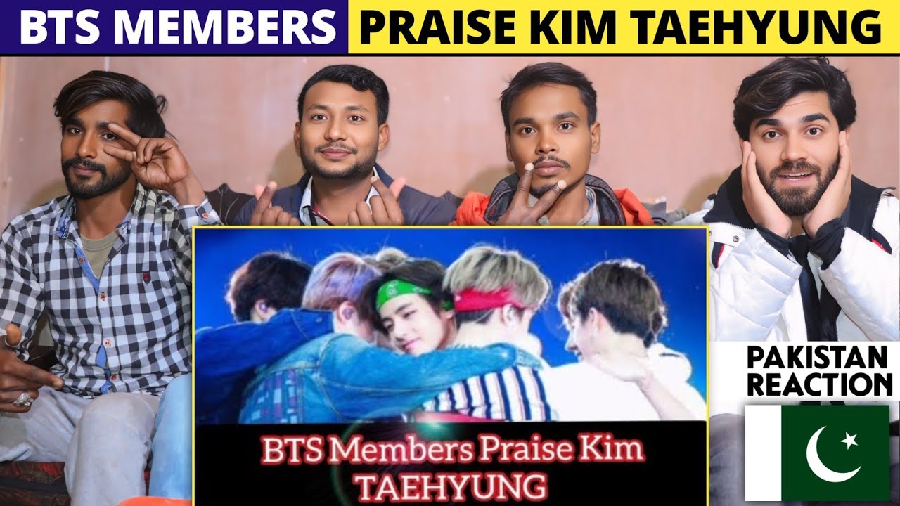 Bts Members Praise Kim Taehyung - Pakistani Reaction - Shan Rajpoot ...
