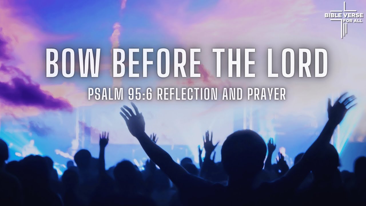 Bow Before the Lord | Psalm 95:6 Reflection and Prayer #bibleverse # ...