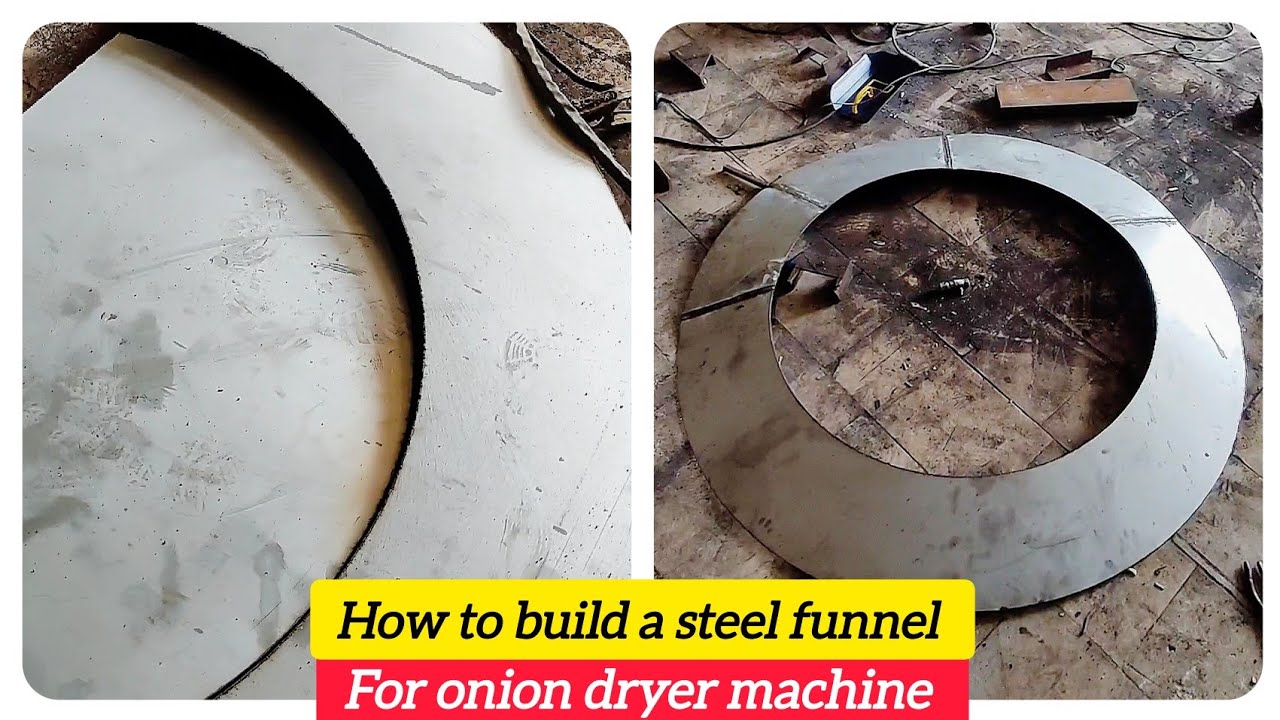 how to build a steel funnel for onion dryer machine....by 6013 ...
