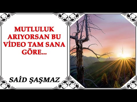 Said Şaşmaz - Mutluluk Arıyorsan Bu Video Tam Sana Göre...
