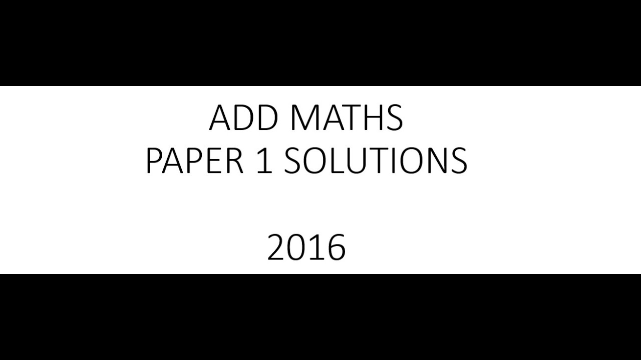 Add Maths P1 Solutions 2016 - YouTube