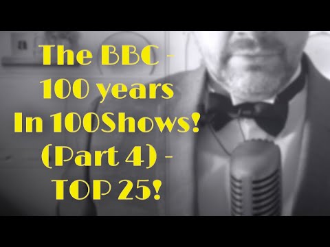 100 years of the BBC in 100 Shows! (Part 4) - THE TOP 25! - YouTube