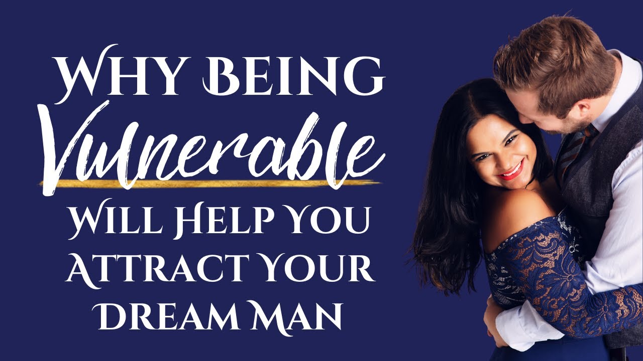 Why Vulnerability Will Help You Attract And KEEP An Amazing Man # ...