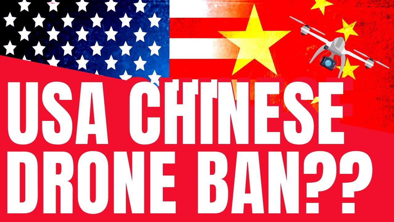 USA Chinese Drone Ban? - The American Security Drone Act 2019 ...