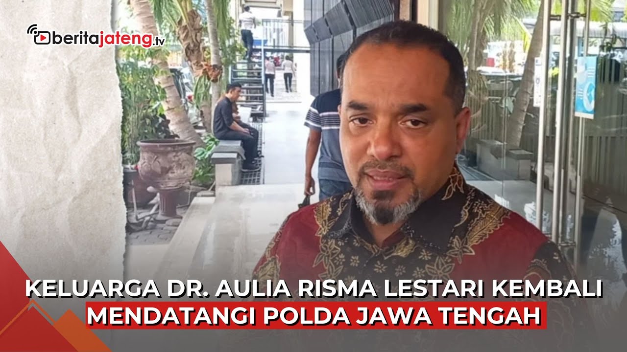 Keluarga dr Aulia Risma Lestari Kembali Mendatangi Polda Jawa Tengah ...