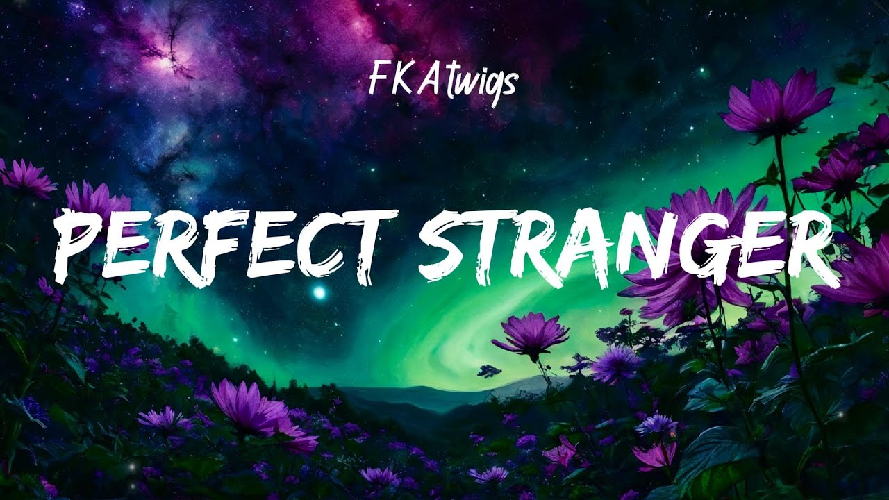 FKA twigs - Perfect Stranger (Lyrics) - YouTube