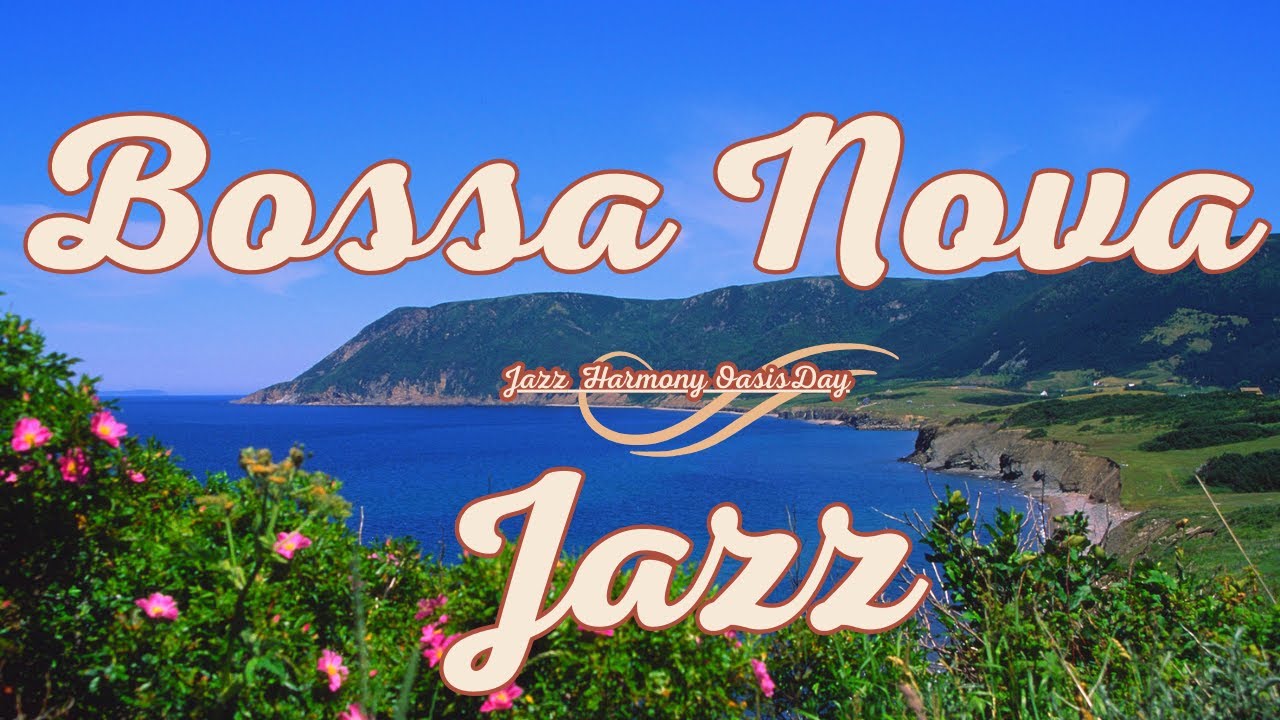 Bossa Nova Jazz Music For Work Productivity & Soft Jazz | Jazz Harmony ...