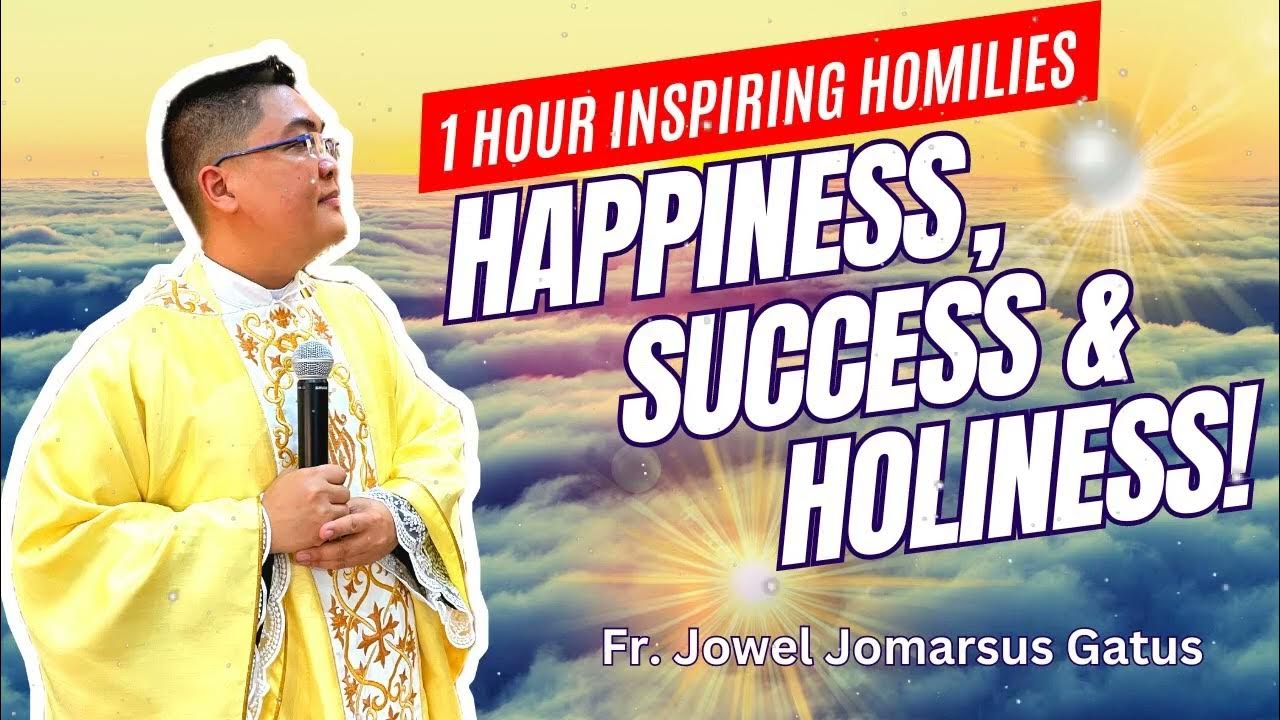 FOR HAPPINESS, SUCCESS & HOLINESS 1 HOUR COMPILATION INSPIRING HOMILIES FR. JOWEL JOMARSUS GATUS ...