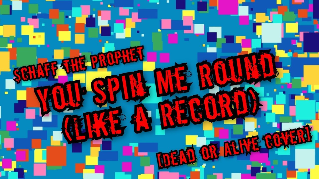 $chaff the Prophet - You Spin Me Round (Like a Record) [Dead or Alive ...