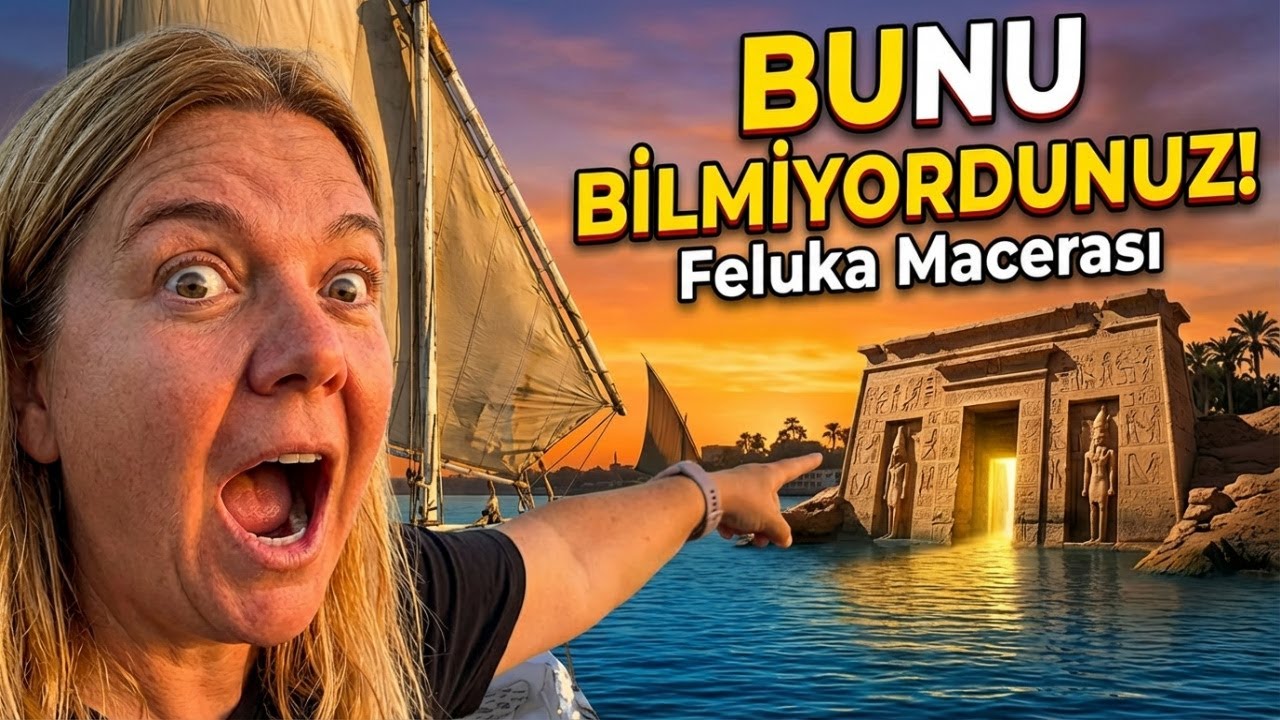 Nil nehrinde feluka - felucca gezisi nasıl yapılır? Nerelere gidilir ...