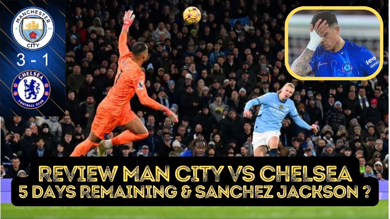 REVIEW MAN CITY VS CHELSEA | 5 DAYS REMAINING & SANCHEZ - JACKSON ...