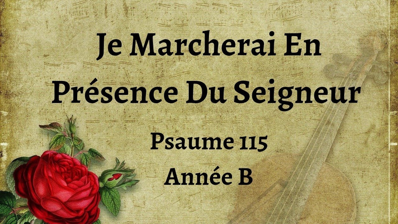 Je marcherai en Présence du Seigneur | Psaume 115 Année B | Oeuvres ...