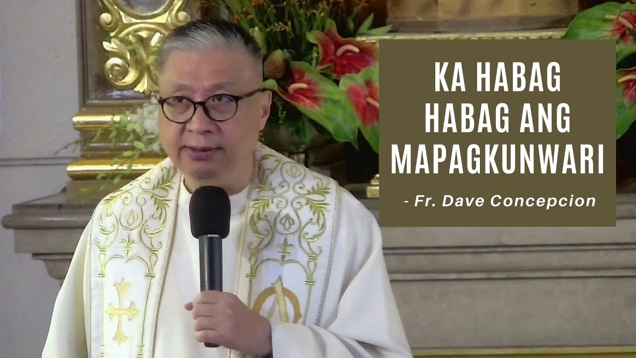 KA HABAG HABAG ANG MAPAGKUNWARI - Homily by Fr. Dave Concepcion on Aug ...
