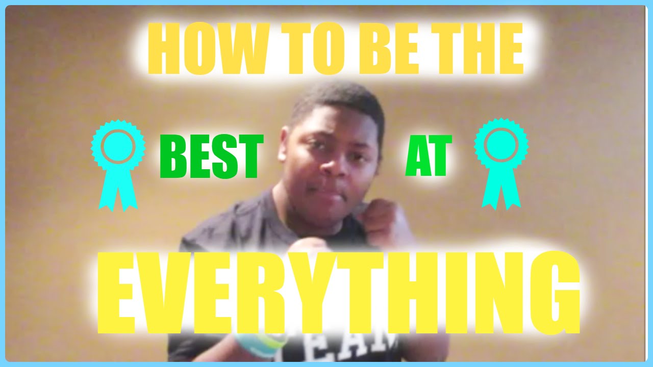How To Be The Best At Everything YouTube how-to-be-the-best-at-everything-youtube