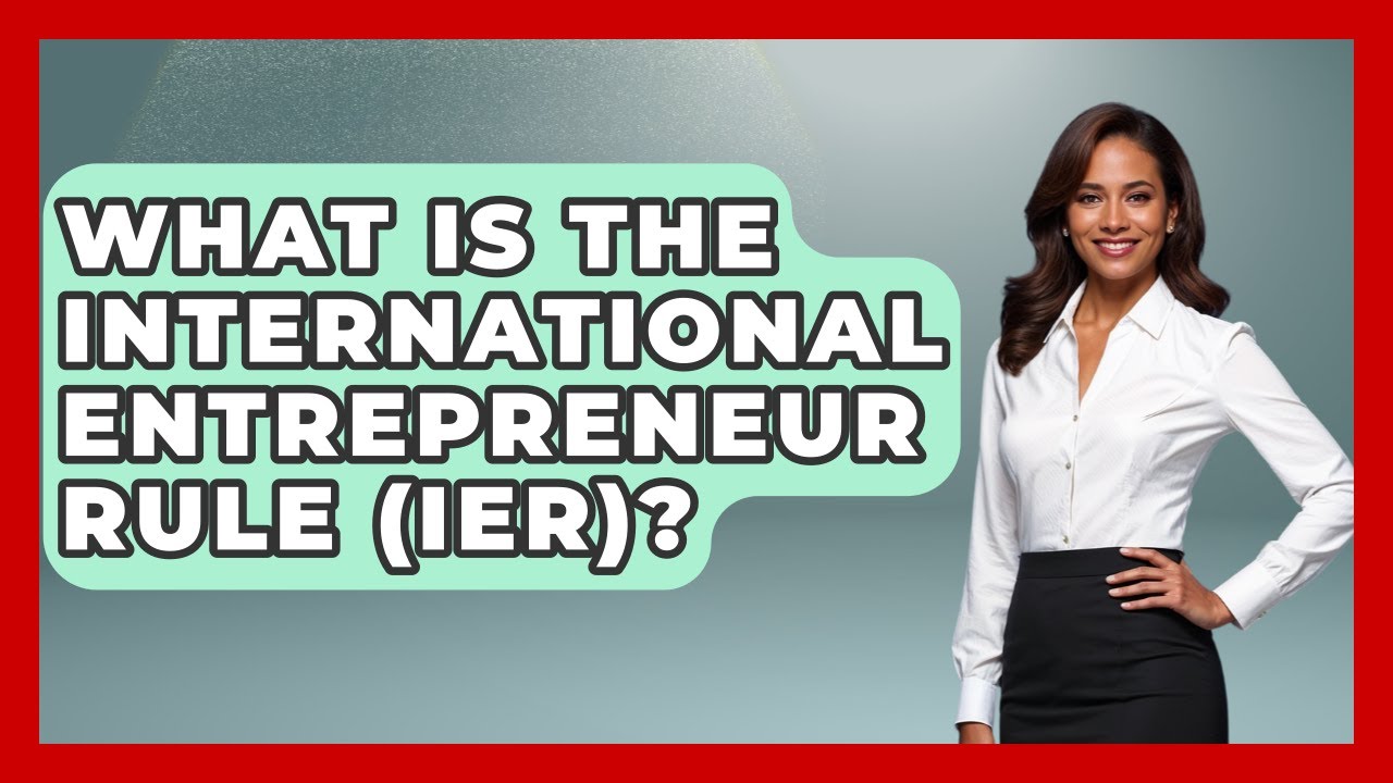 What Is The International Entrepreneur Rule (IER)? - US Citizenship ...