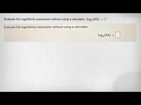 Evaluate the logarithmic expression without using a calculator. log_(2 ...