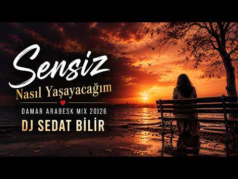 Sensiz Nasıl Yaşayacağım | Damar Arabesk Mix 2026 - DJ Sedat BİLİR