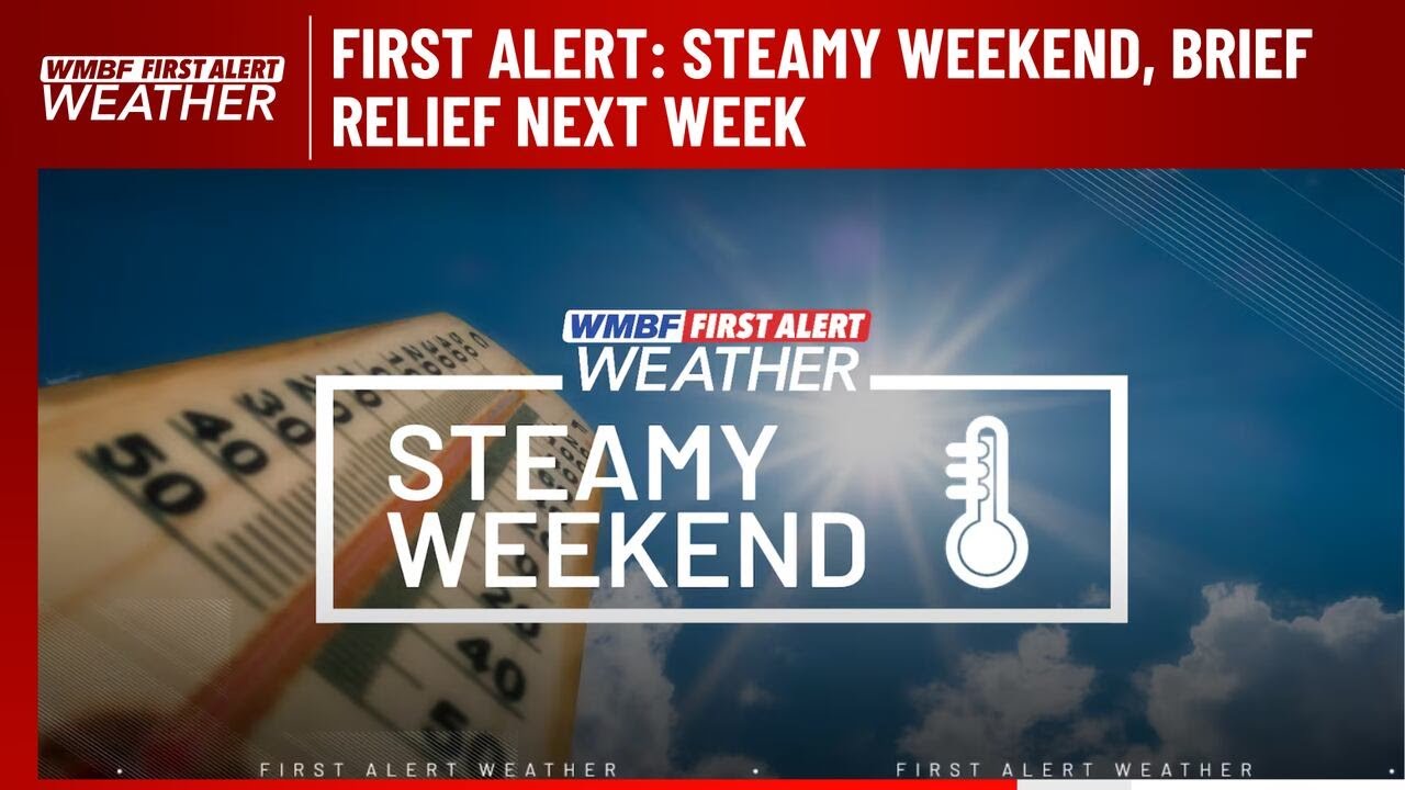 FIRST ALERT: Steamy weekend, brief relief next week - YouTube