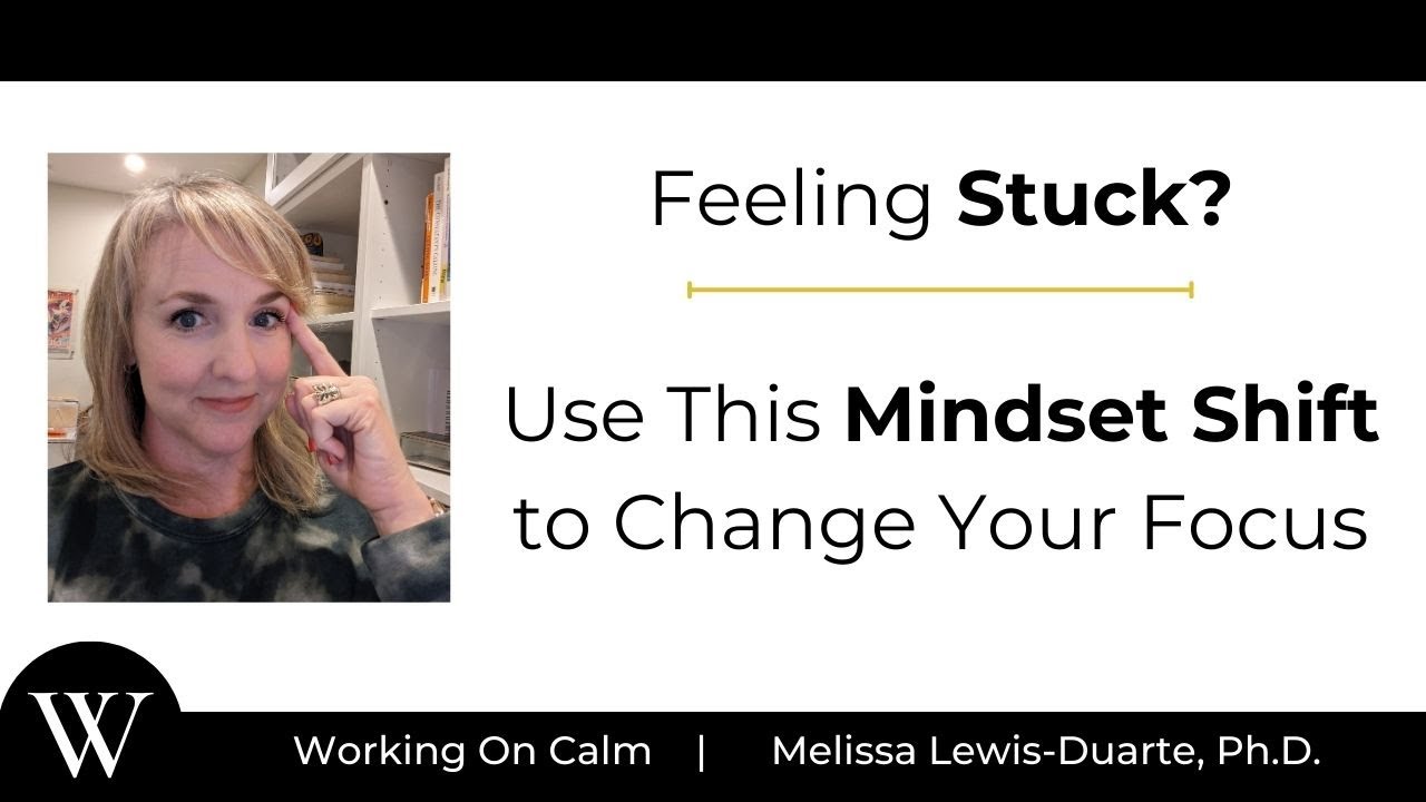 Feeling Stuck? Use This Mindset Shift to Change Your Focus - YouTube