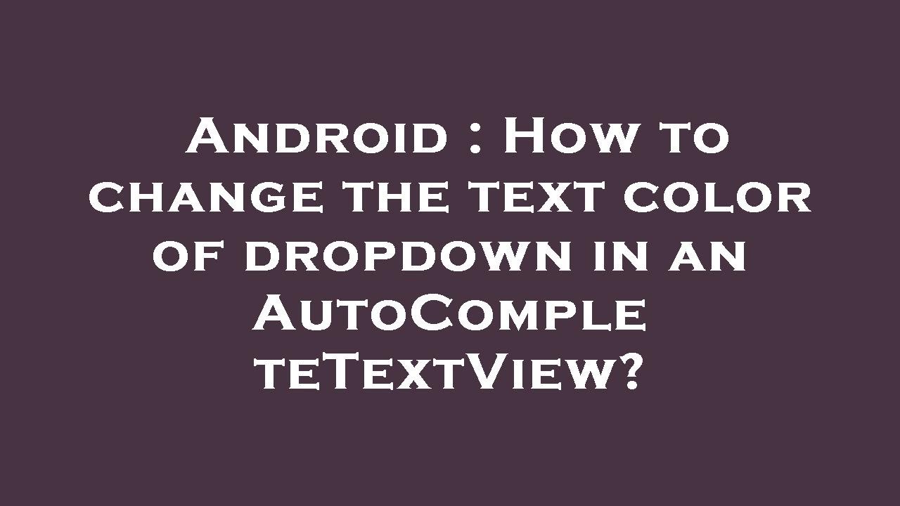 Android How To Change The Text Color Of Dropdown In An Android How To Change The Text Color Of Dropdown In An