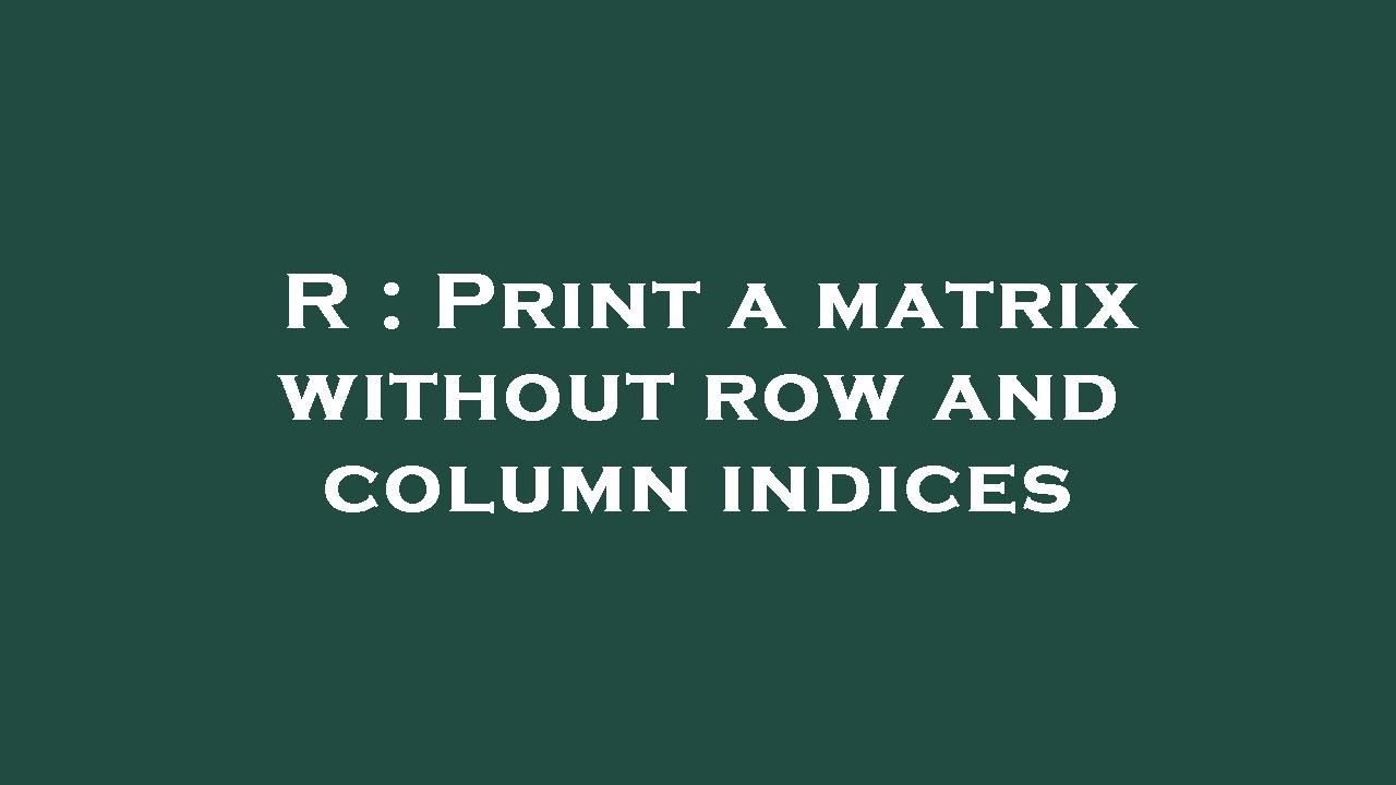 R : Print a matrix without row and column indices - YouTube