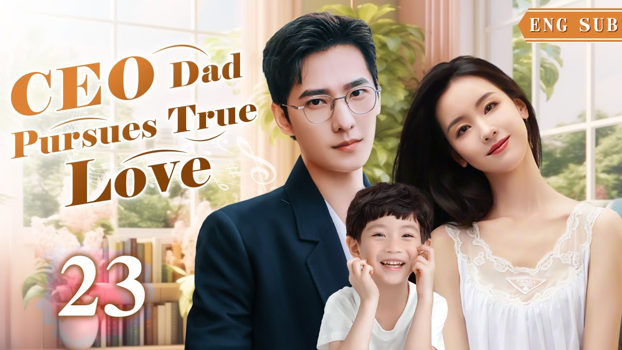 [Eng-Sub] CEO Dad Pursues True Love EP23｜Chinese drama｜Chen Duling ...