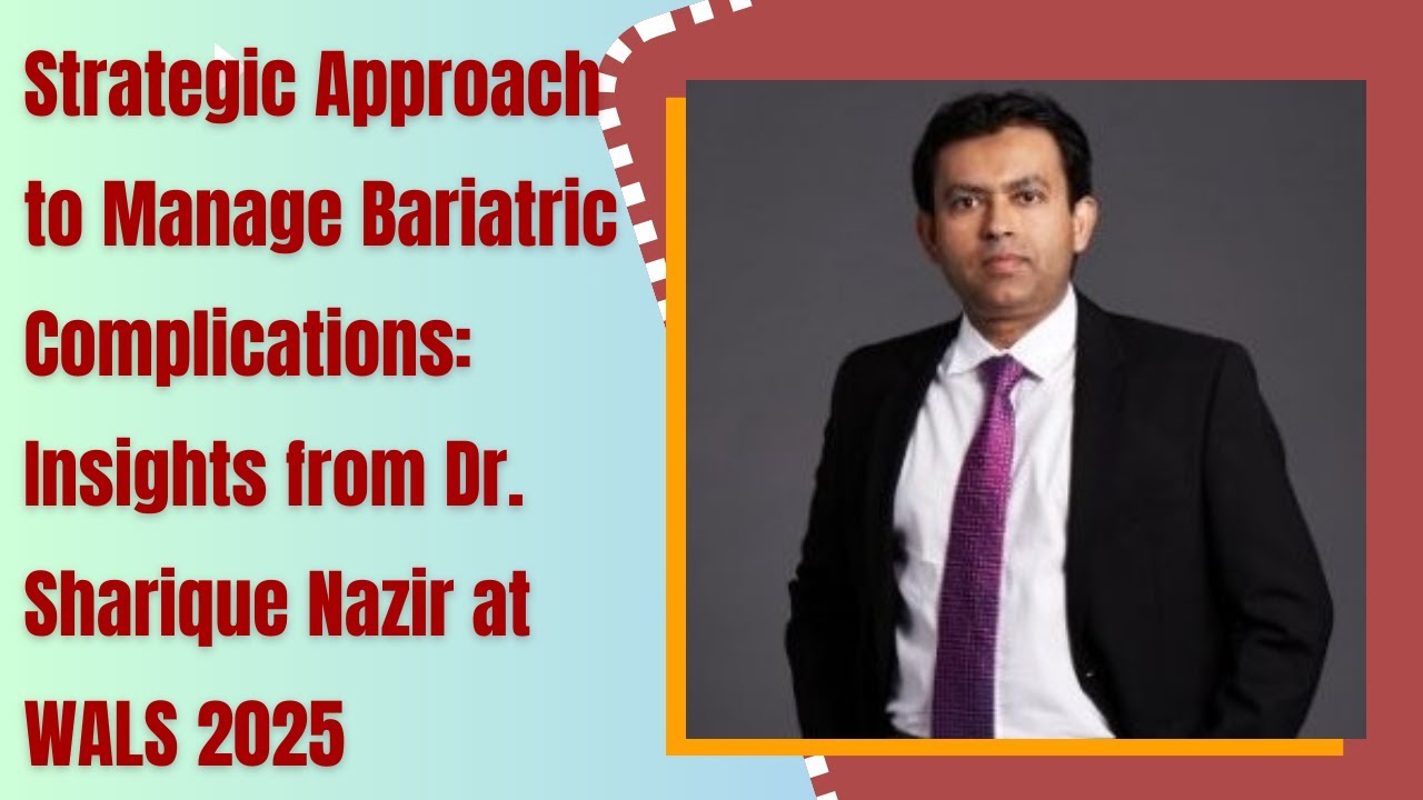 Strategic Approach to Manage Bariatric Complications: Insights from Dr ...