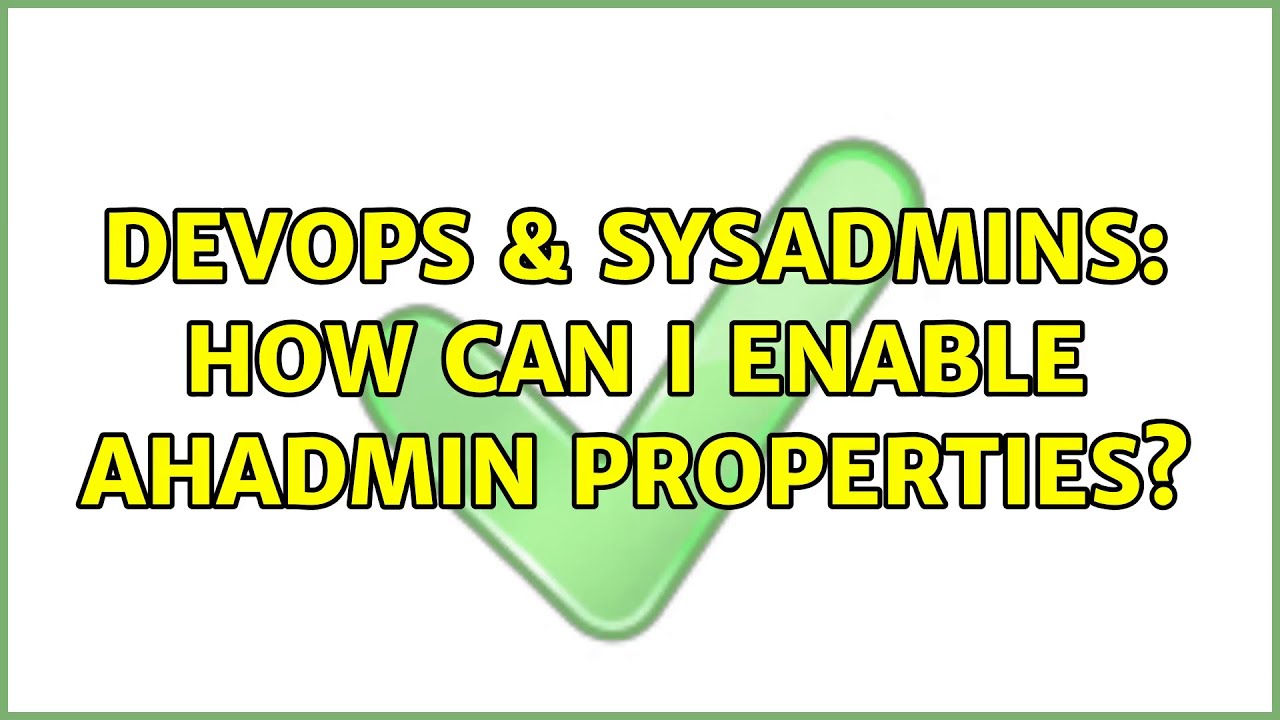 Devops And Sysadmins How Can I Enable Ahadmin Properties Youtube 9815