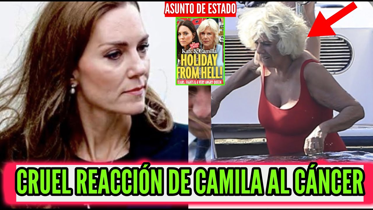 🔴FILTRAN INFERNAL SITUACIÓN CAMILA TRAS CÁNCER DE KATE MIDDLETON CON ...