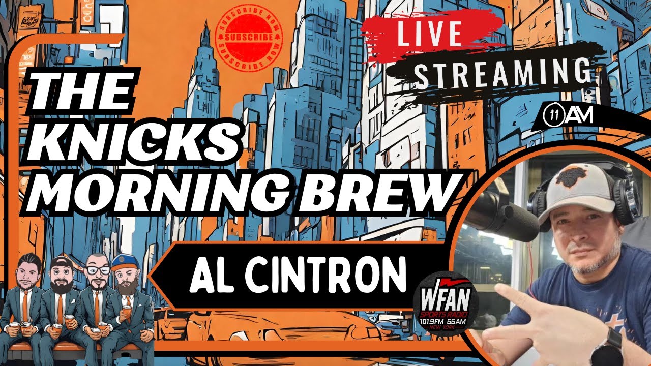 NY KNICKS NEWS - THE KNICKS MORNING BREW with guest AL CINTRON of WFAN ...