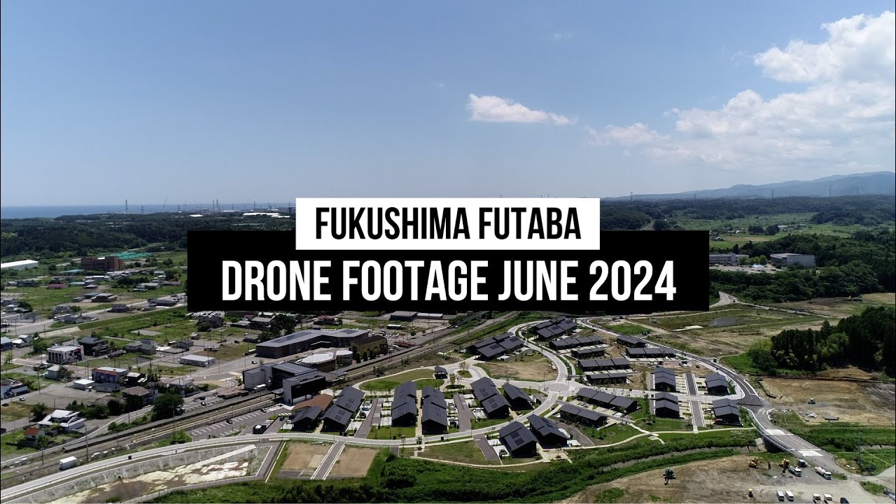 Drone Footage The town of Futaba in Fukushima Prefecture(2024.6.19 ...