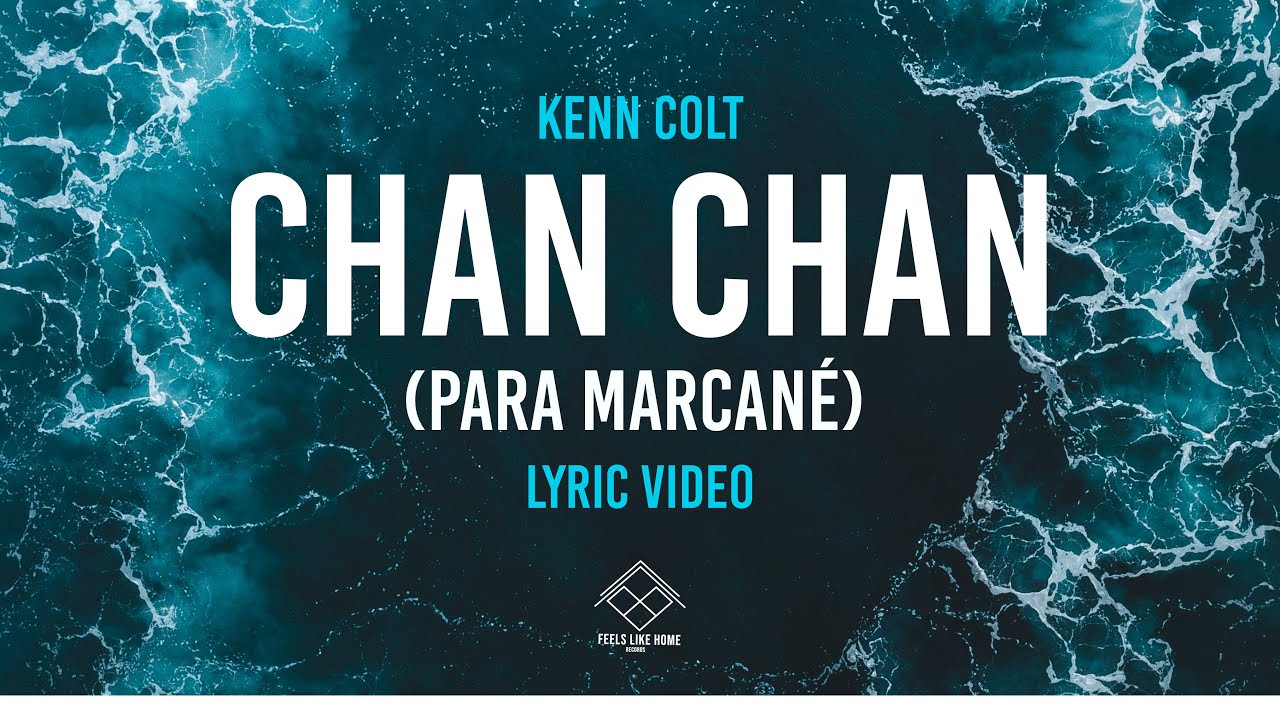 Chan Chan (para Marcané) - Kenn Colt: Song Lyrics, Music Videos & Concerts