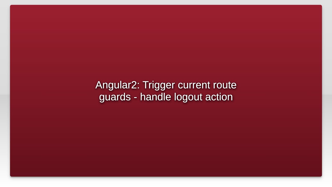Angular2: Trigger current route guards - handle logout action - YouTube