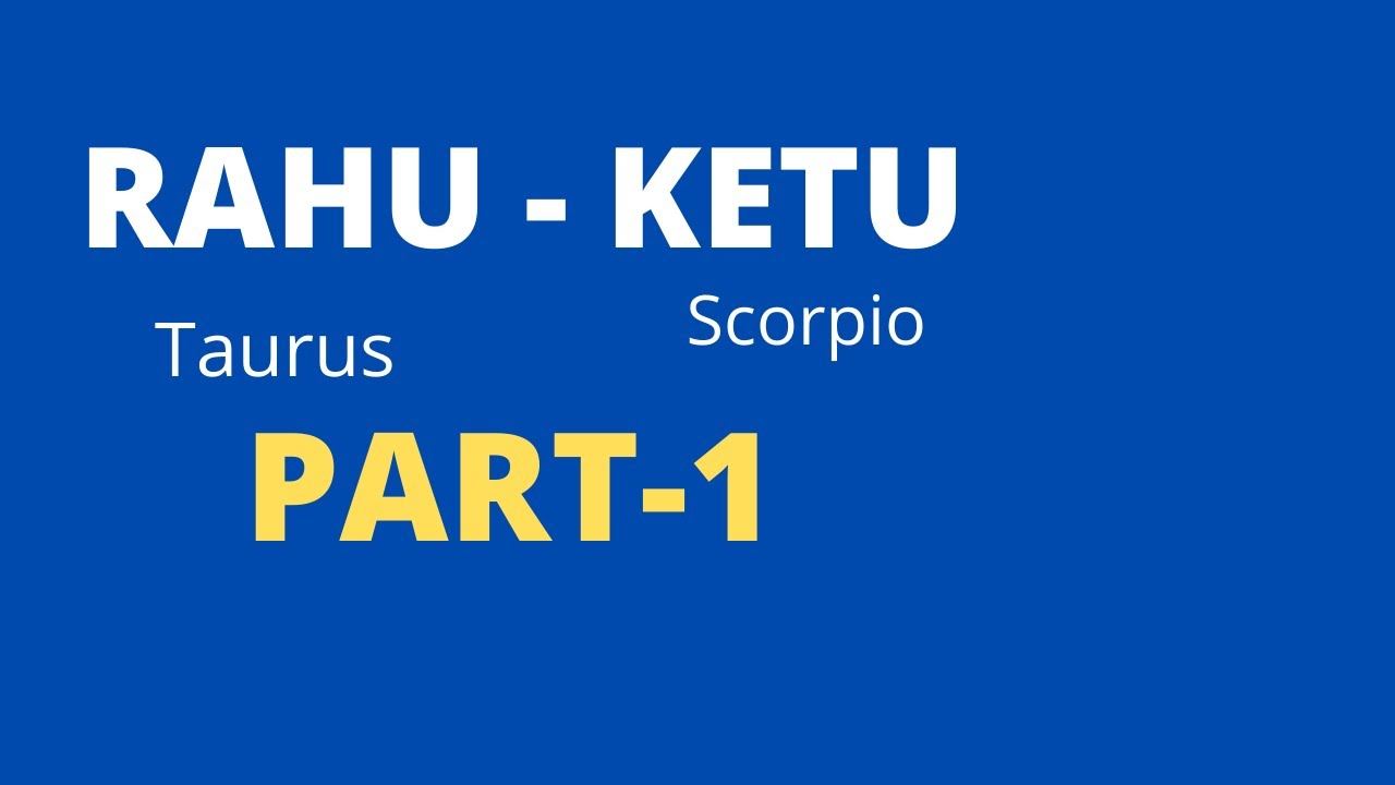 Rahu in Taurus Ketu in Scorpio (Part1) - YouTube