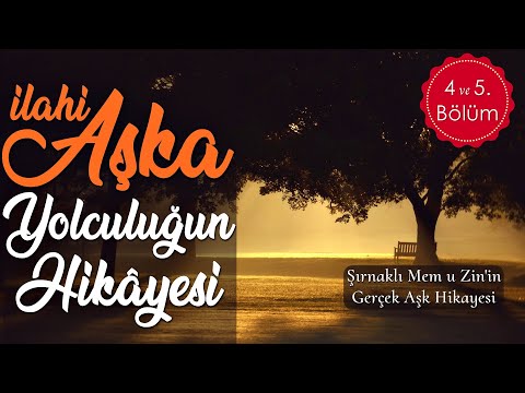 Sesli Kitap - İlahi Aşka Yolculuğun Hikayesi - Şırnaklı Aşıklar Mem u Zin'in Aşkı (4 ve 5. Bölüm)