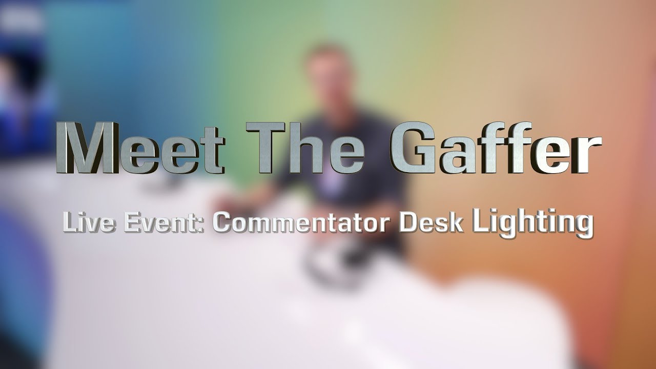 Meet The Gaffer #147: Live Event - Commentator Desk Lighting - YouTube