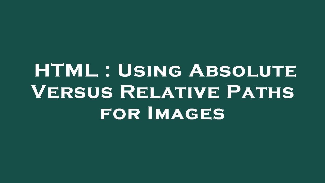 Html Using Absolute Versus Relative Paths For Images Youtube