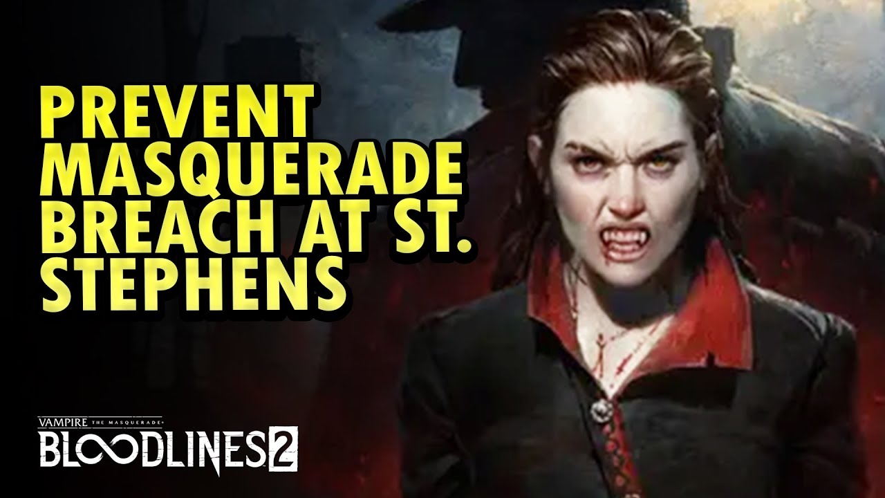 Bloodlines2 - Prevent Masquerade breach at St. Stephens (Turning Down ...