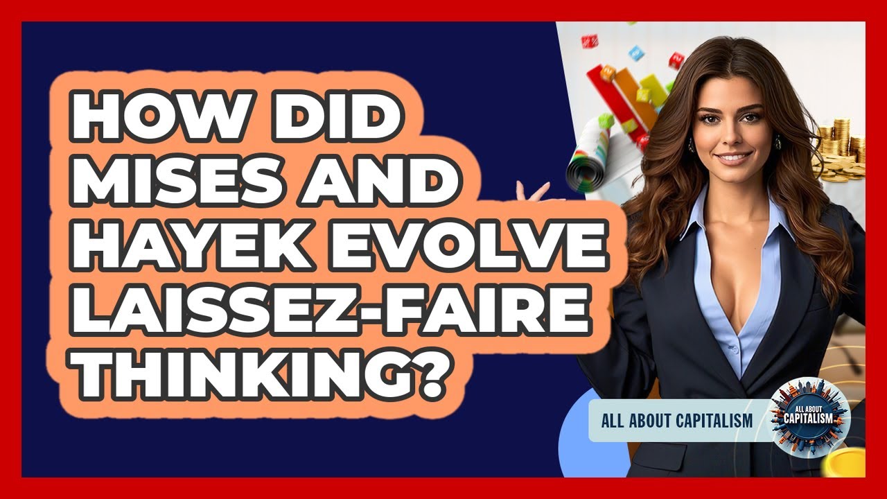 How Did Mises And Hayek Evolve Laissez-faire Thinking? - All About ...